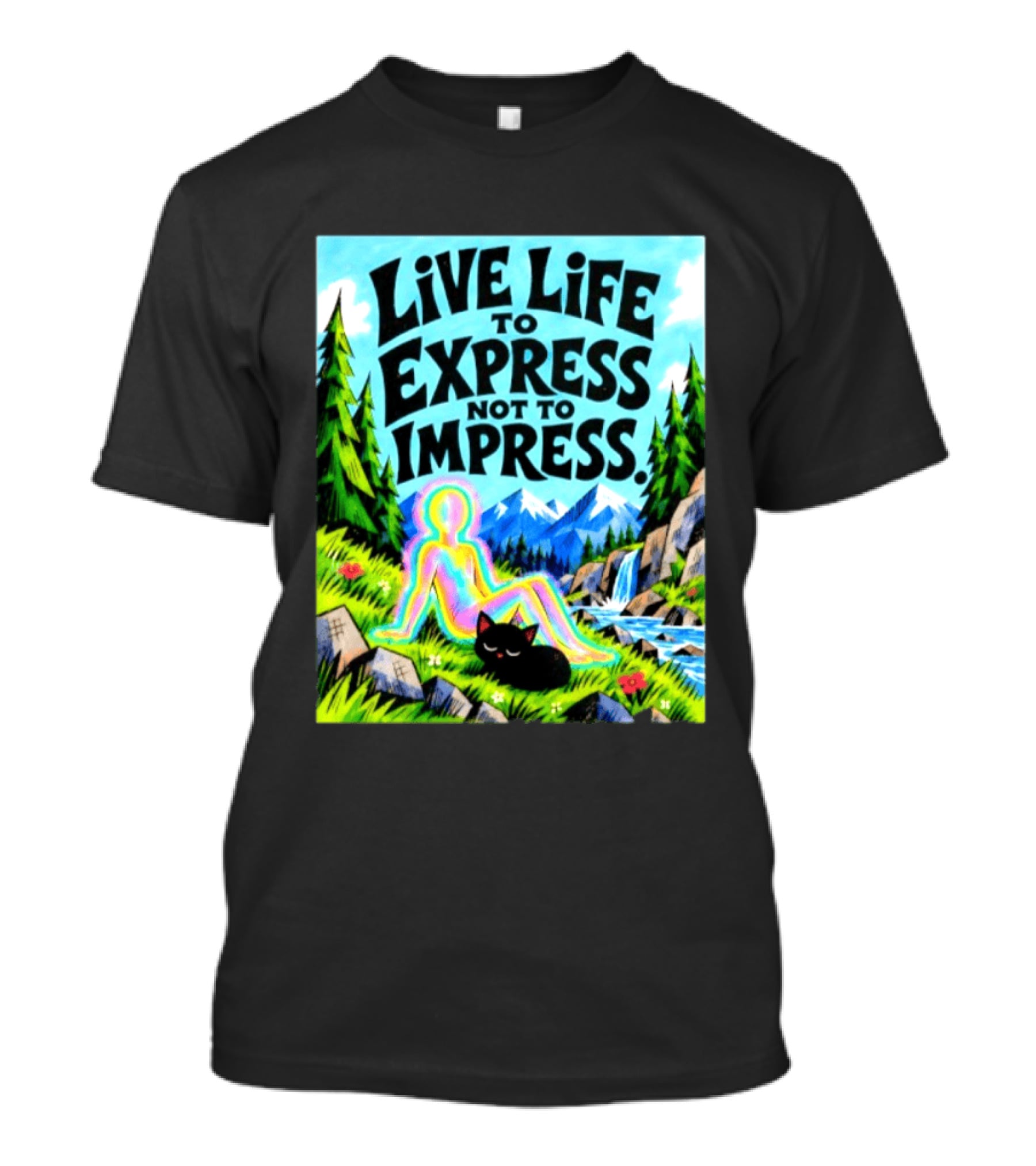 Live Life To Express Not To Impress Rainbow Aura Figure Black Cat Scenic Nature T-Shirt
