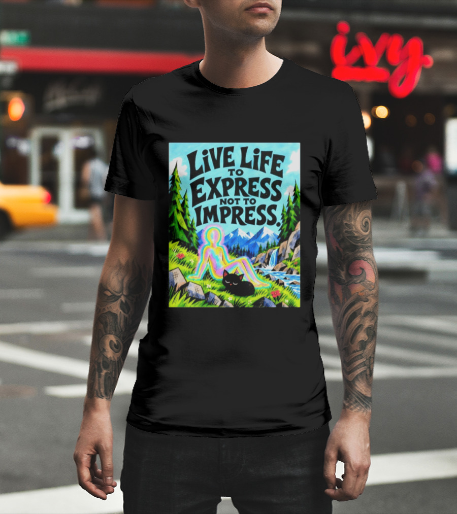 Live Life To Express Not To Impress Rainbow Aura Figure Black Cat Scenic Nature T-Shirt