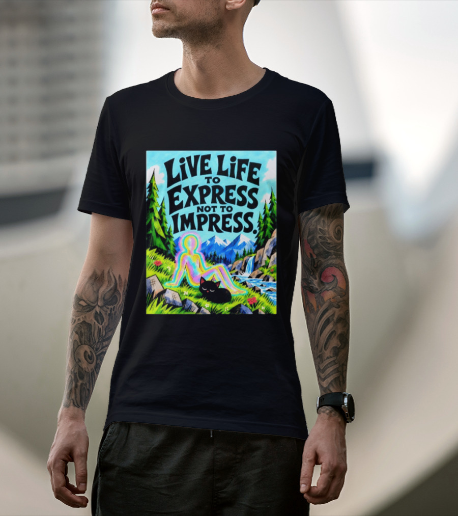 Live Life To Express Not To Impress Rainbow Aura Figure Black Cat Scenic Nature T-Shirt