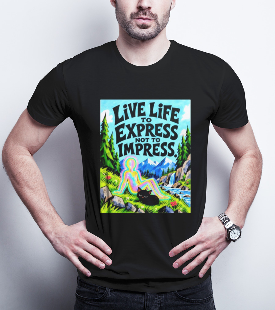 Live Life To Express Not To Impress Rainbow Aura Figure Black Cat Scenic Nature T-Shirt