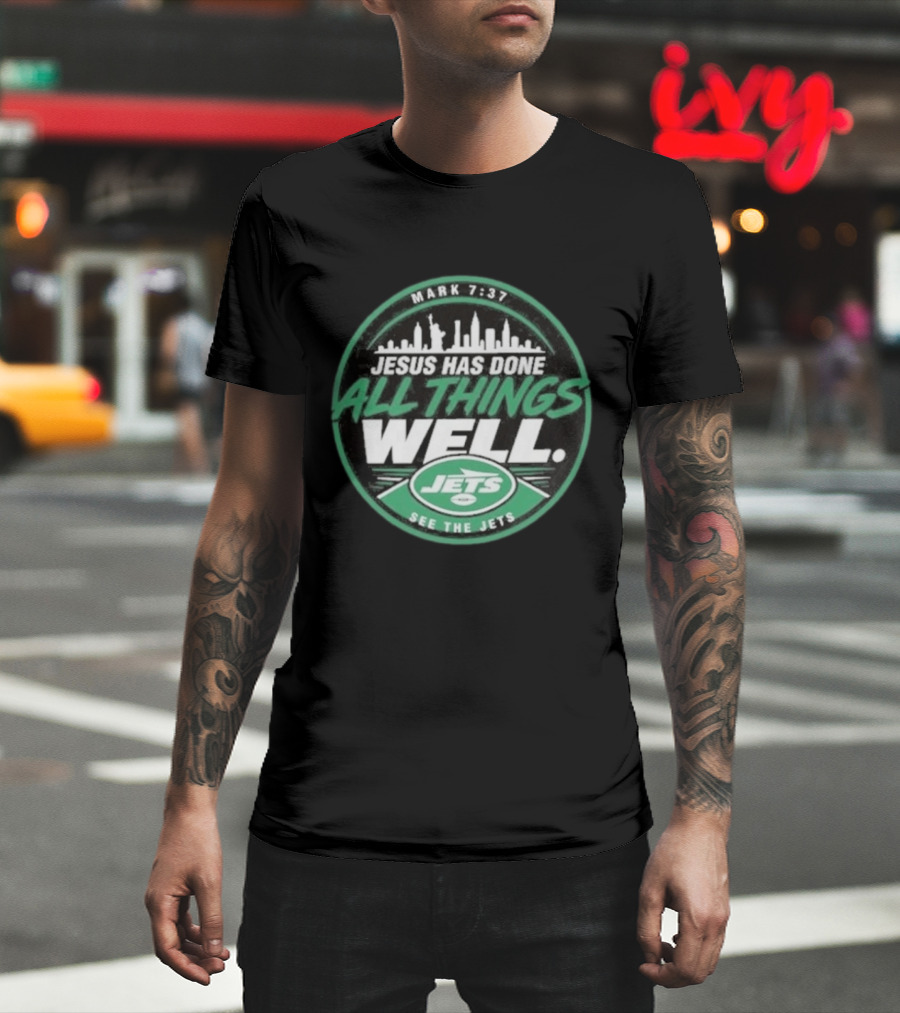 Mark 7:37 Jesus Has Done All Things Well See The Jets Skyline T-Shirt