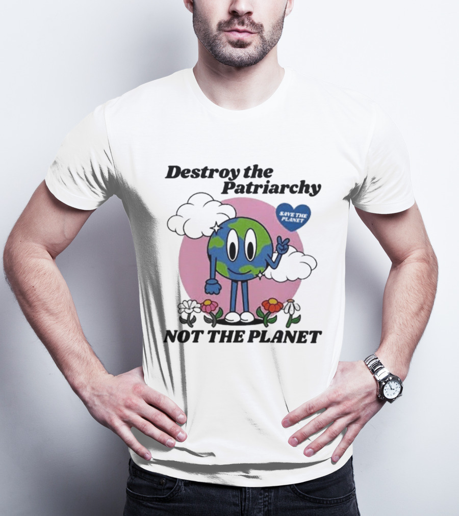 Destroy The Patriarchy Not The Planet Eco Feminist Earth With Heart And Flowers T-Shirt