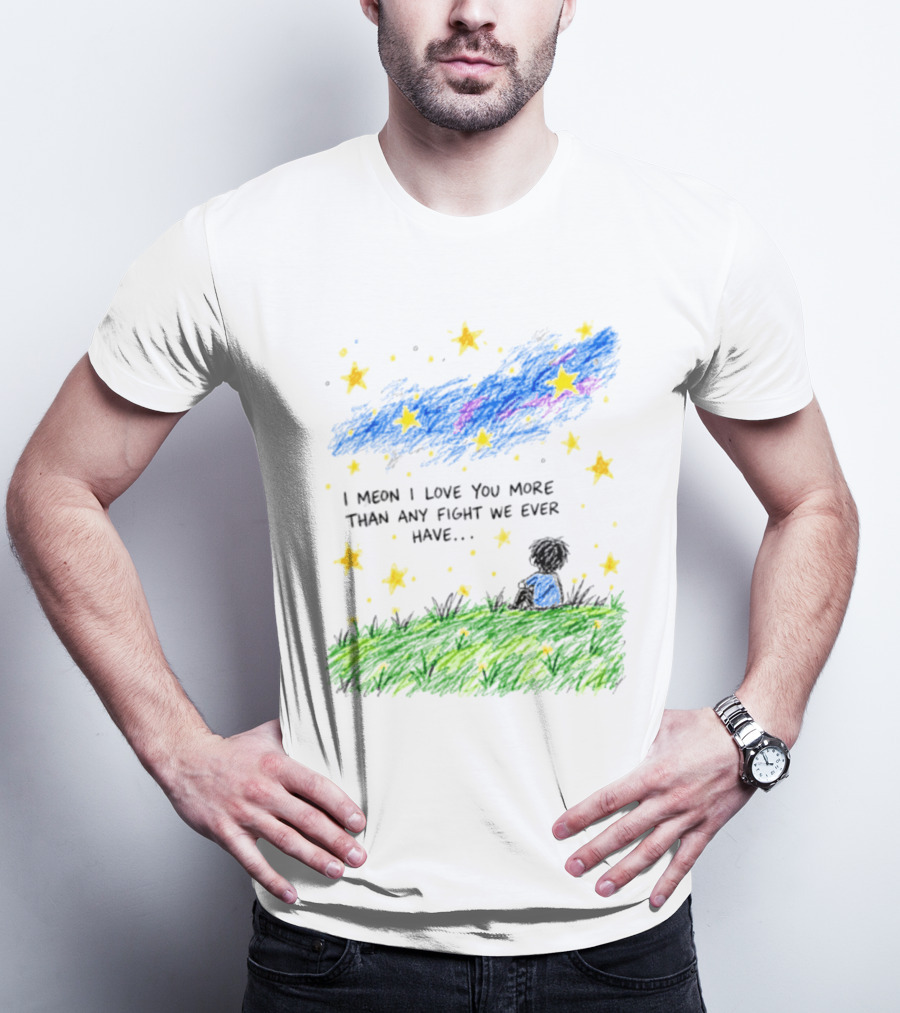 I Meon I Love You More Than Any Fight We Ever Have Starry Night Sky Scene T-Shirt