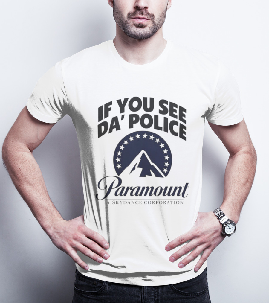 If You See Da Police Paramount A Skydance Corporation T-Shirt