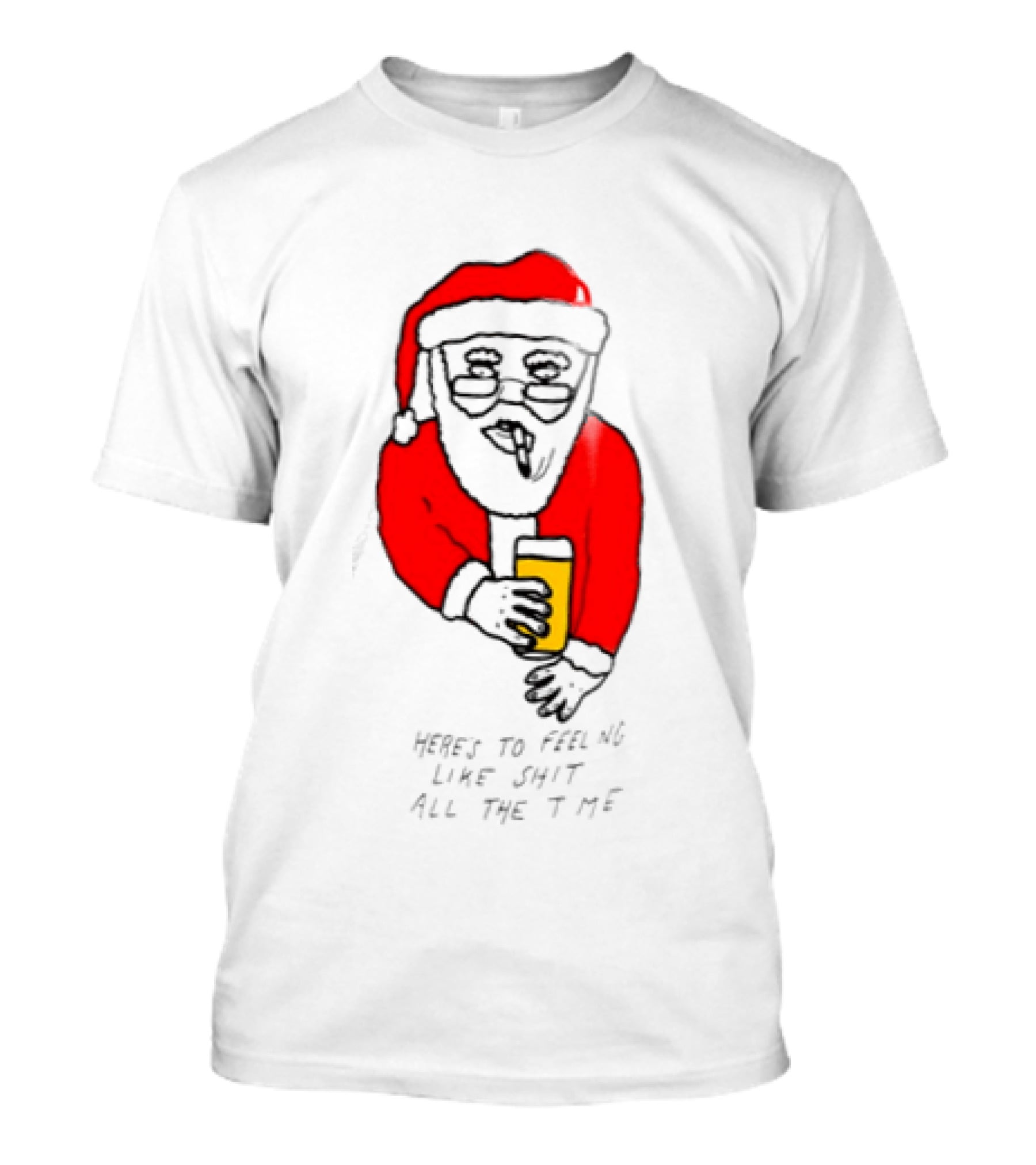 Santa Claus Here Is To Feeling Like Shit All The Time With Beer T-Shirt