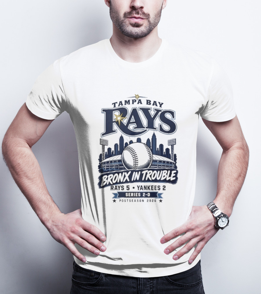 Tampa Bay Rays Bronx In Trouble 5 2 Yankees Series 2 0 Postseason 2026 T-Shirt