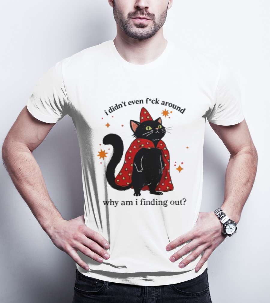 Wizard Cat I Didn't Even F Ck Around Why Am I Finding Out Magic Cloak Stars T-Shirt