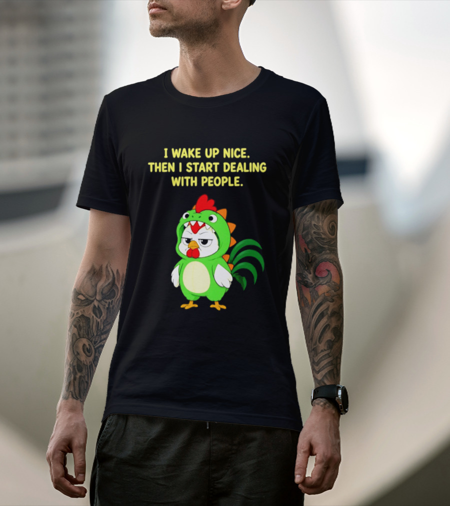 I Wake Up Nice Then I Start Dealing With People Chicken Dinosaur Green Costume T-Shirt