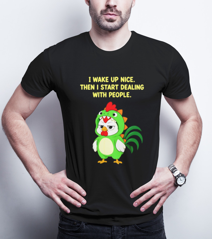 I Wake Up Nice Then I Start Dealing With People Chicken Dinosaur Green Costume T-Shirt