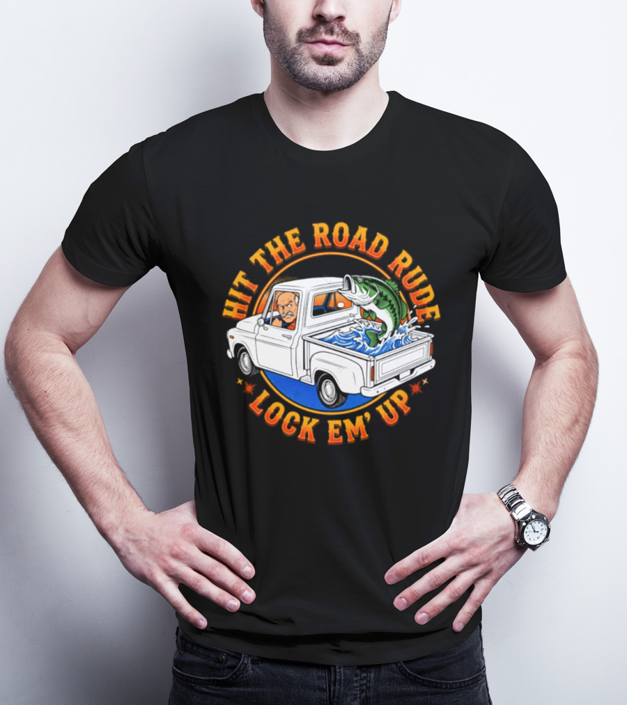 Hit The Road Rude Lock Em' Up Fishing Truck Catch Adventure T-Shirt
