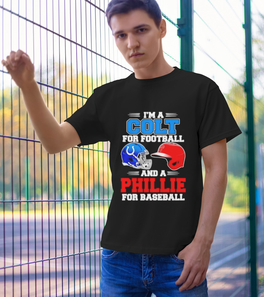 I'm A Colt For Football And A Phillie For Baseball 2026 Helmet T-Shirt