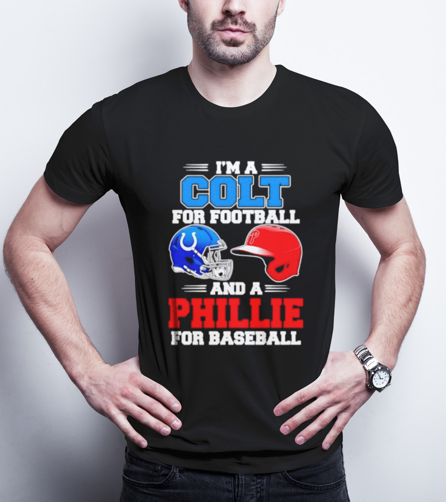 I'm A Colt For Football And A Phillie For Baseball 2026 Helmet T-Shirt