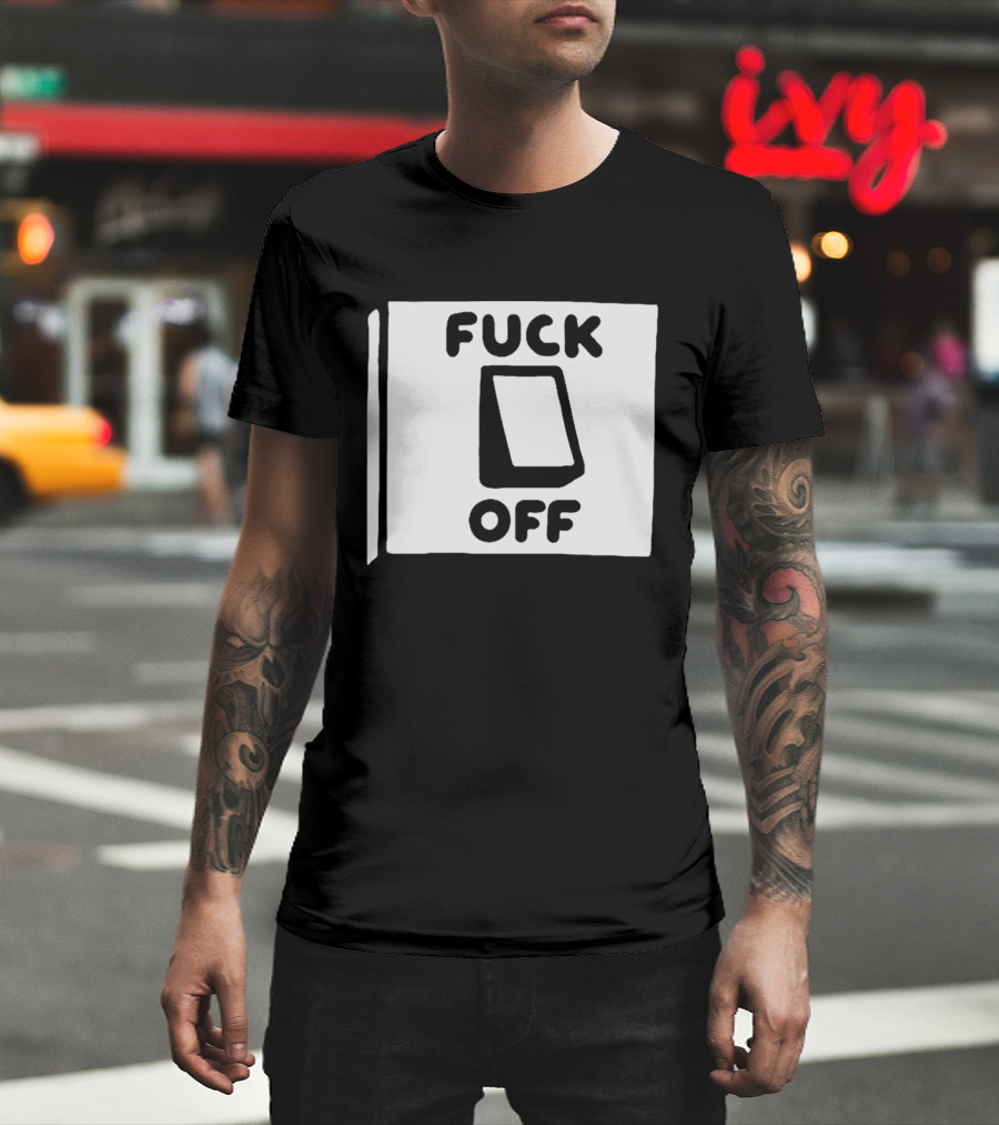 Fuck Off Power Switch Minimalist Sarcastic Humor T-Shirt