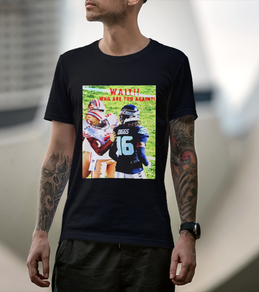 Wait Who Are You Again Mike Evans 49ers And Diggs NFL Football Face Off T-Shirt