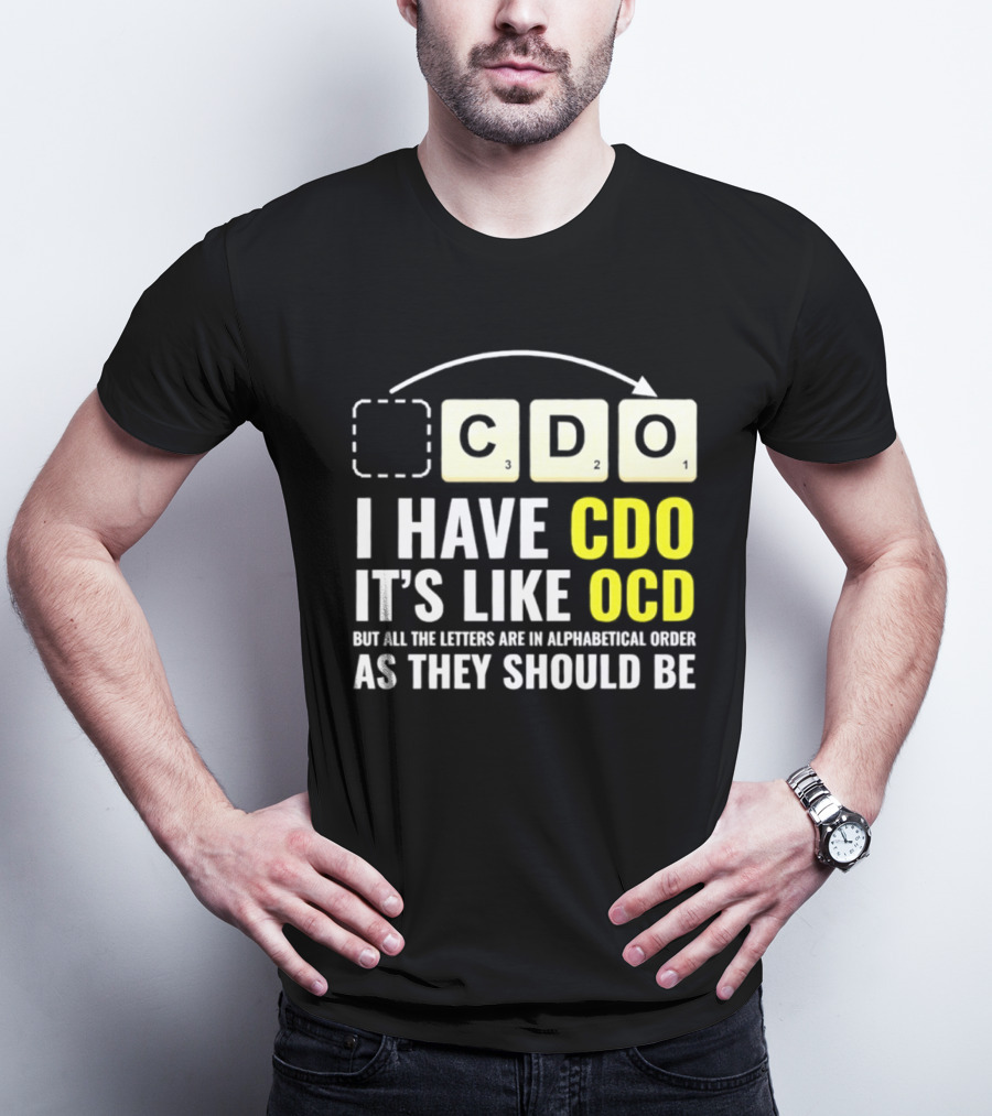CDO It's Like OCD All Letters In Alphabetical Order As They Should Be T-Shirt