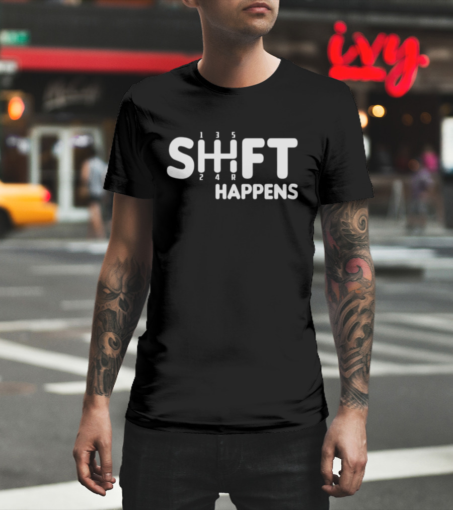 SHIFT HAPPENS Manual Transmission Gearbox Humor T-Shirt