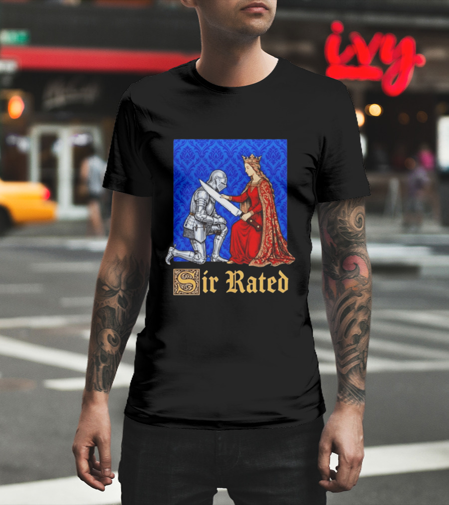 Sir Rated Knight Queen Sword Pun Medieval Nobility Ceremony T-Shirt