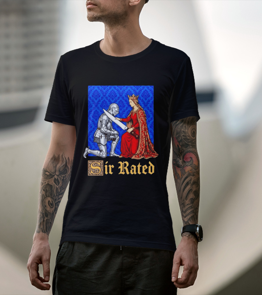 Sir Rated Knight Queen Sword Pun Medieval Nobility Ceremony T-Shirt
