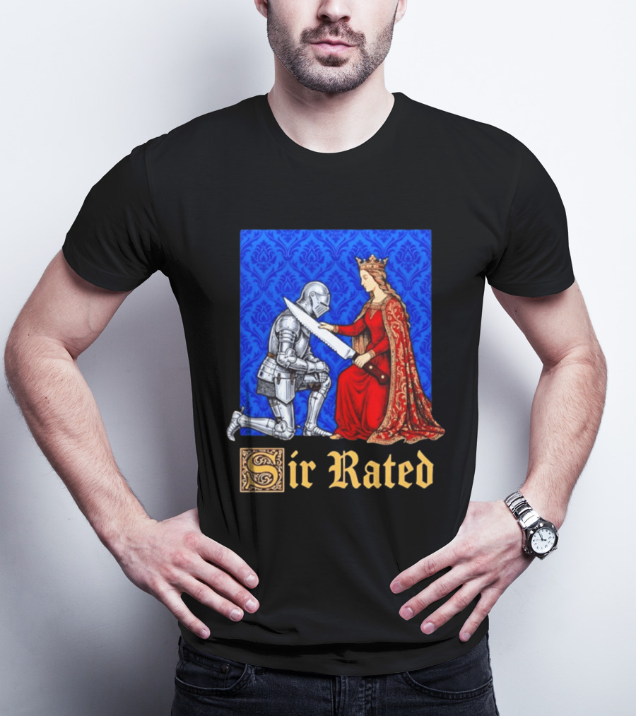 Sir Rated Knight Queen Sword Pun Medieval Nobility Ceremony T-Shirt