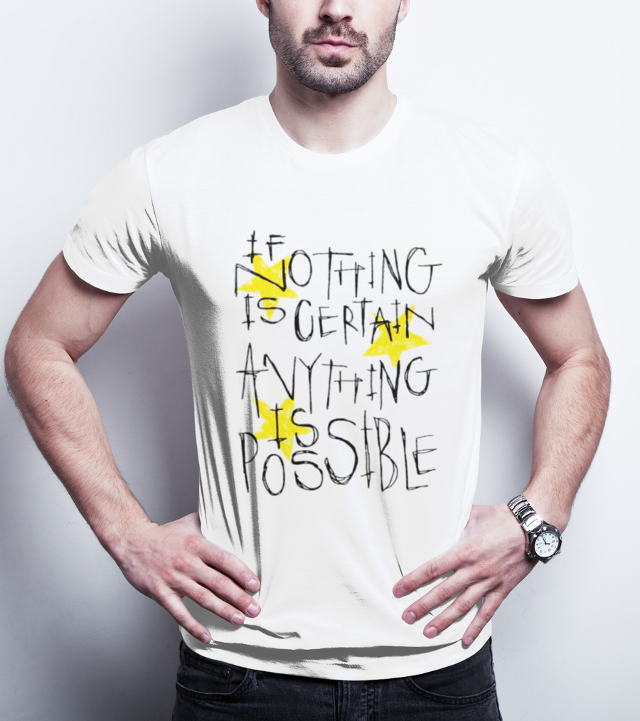If Nothing Is Certain Anything Is Possible Motivational Stars T-Shirt