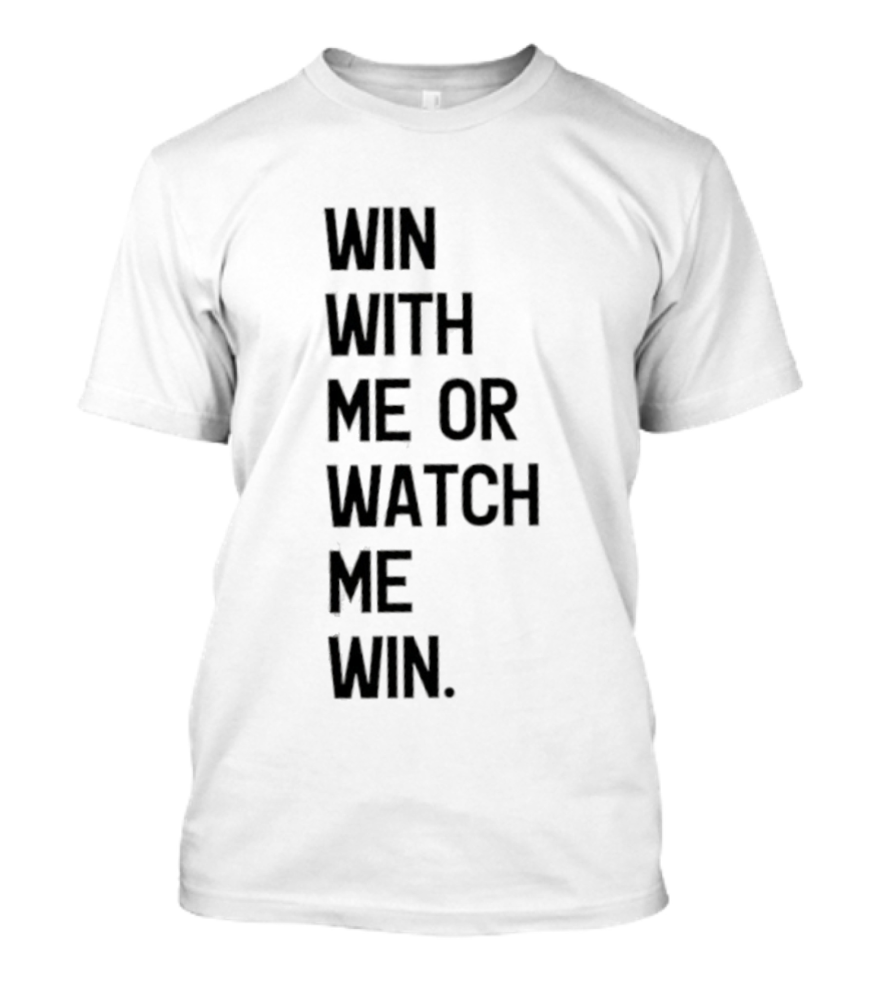 Win With Me Or Me Win T-Shirt