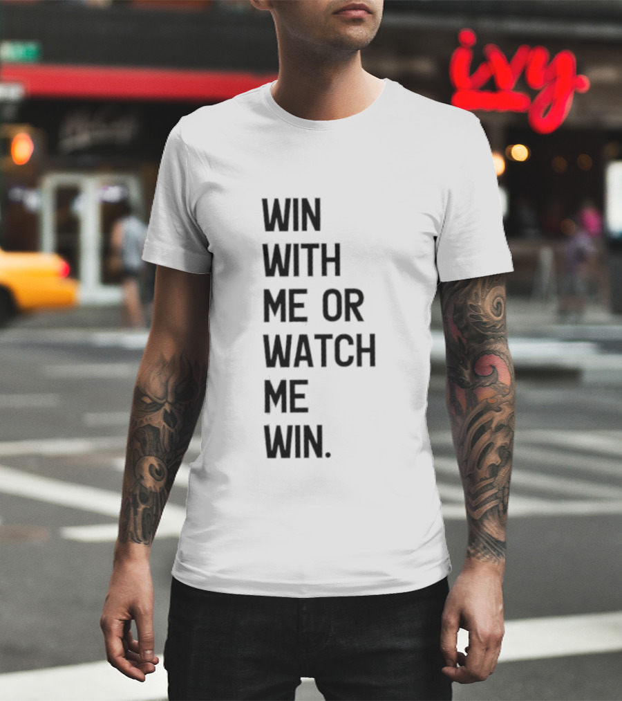 Win With Me Or Me Win T-Shirt