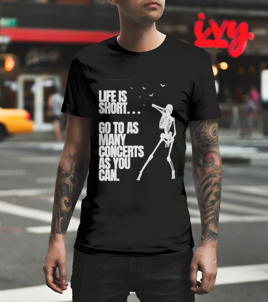 Life Is Short Go To As Many Concerts As You Can Skeleton With Birds T-Shirt
