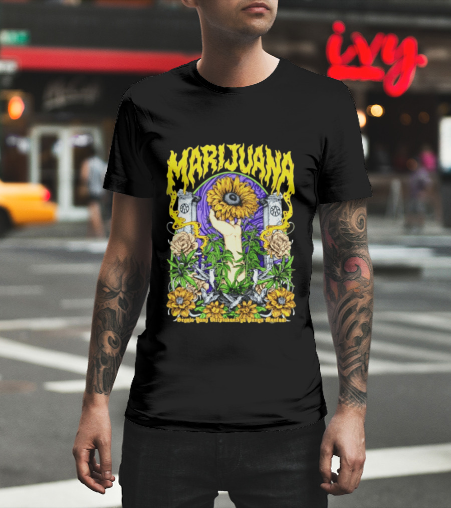 Marijuana Segala Yang DiciptakanNya Punya Manfaat Sunflower And Eye T-Shirt