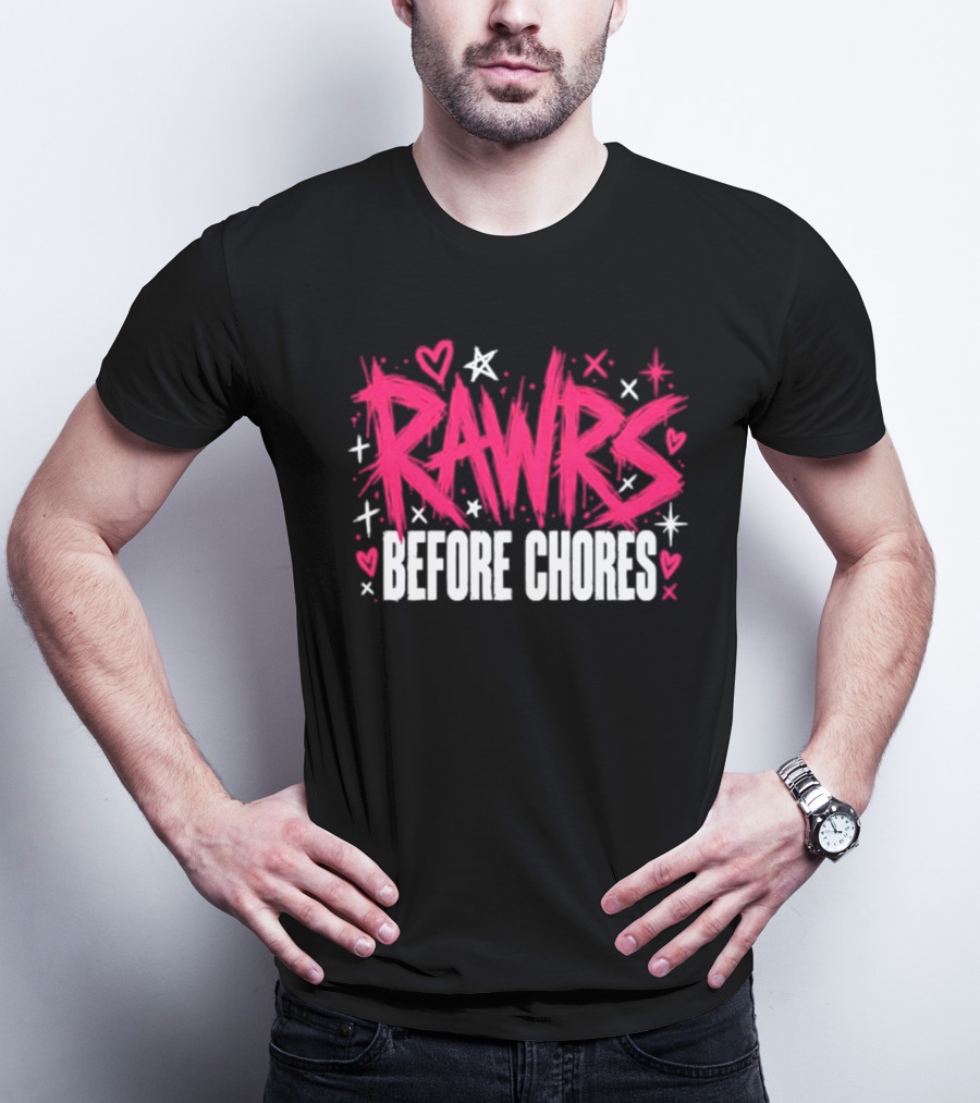 Rawrs Before Chores Sarcastic Hearts And Stars T-Shirt