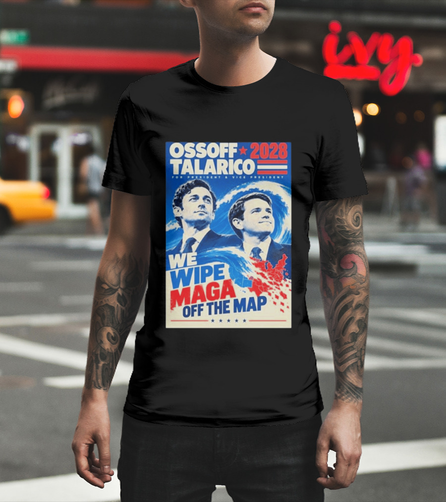 Ossoff Talarico 2028 We Wipe Maga Off The Map For President Vice President T-Shirt