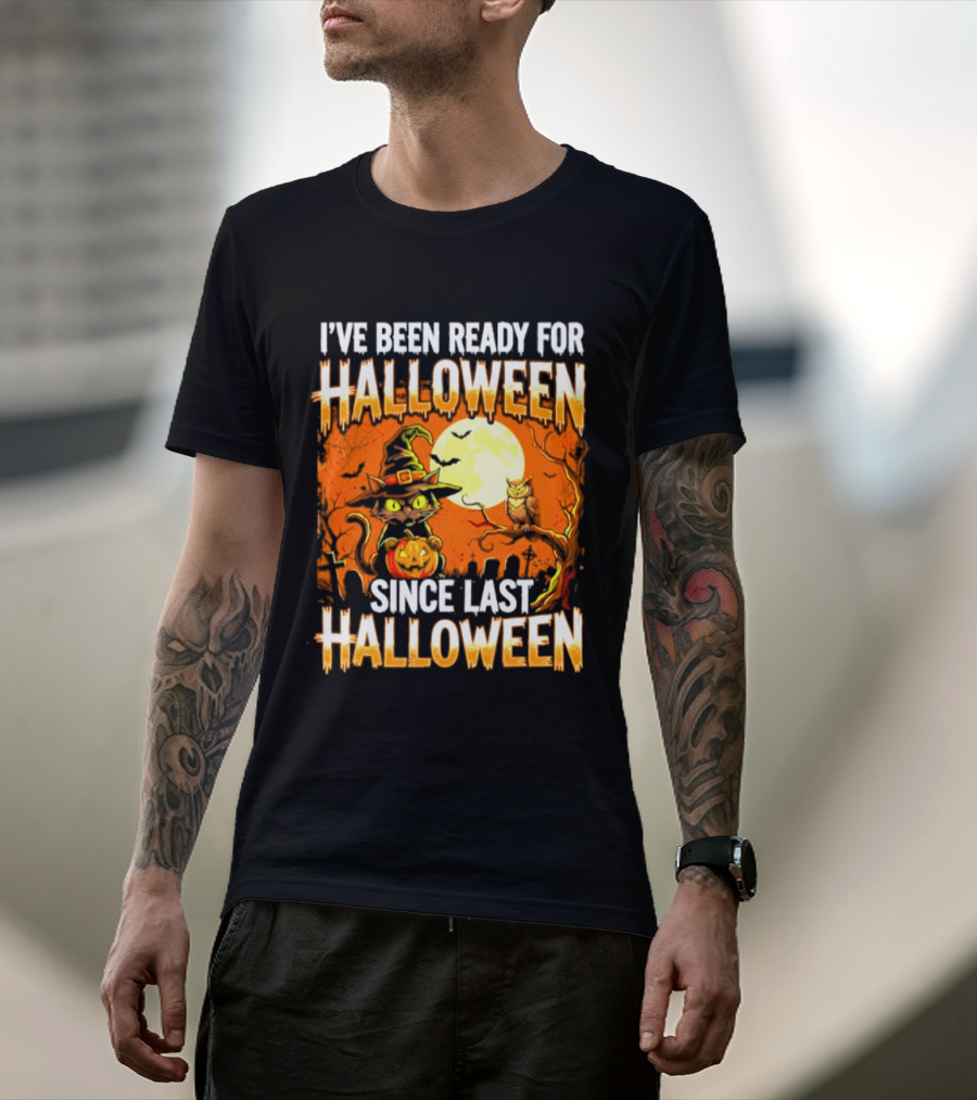 I've Been Ready For Halloween Since Last Halloween Witch Cat Pumpkin Moon T-Shirt