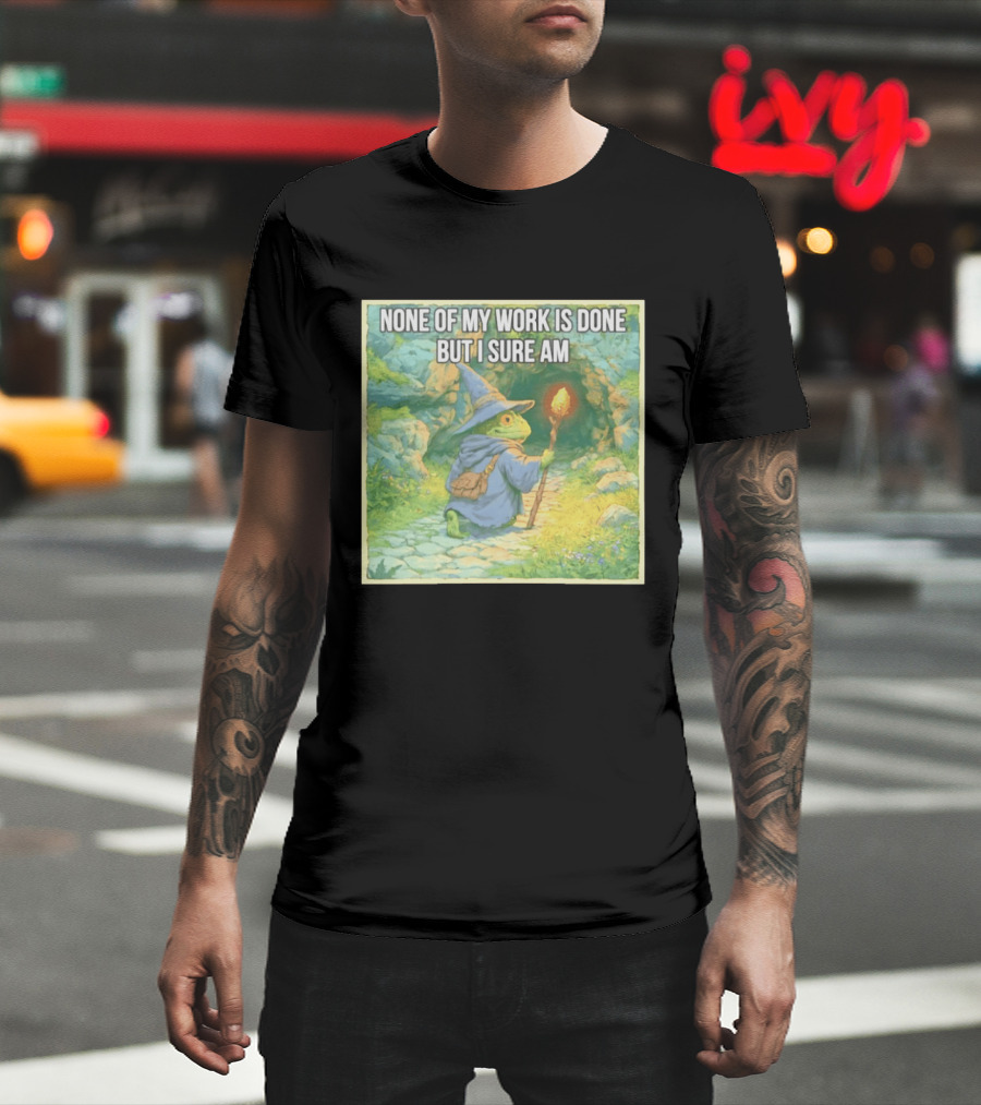 None Of My Work Is Done But I Sure Am Wizard Frog With Wand And Robe T-Shirt