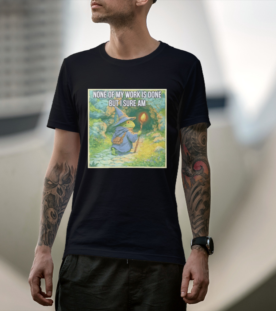 None Of My Work Is Done But I Sure Am Wizard Frog With Wand And Robe T-Shirt