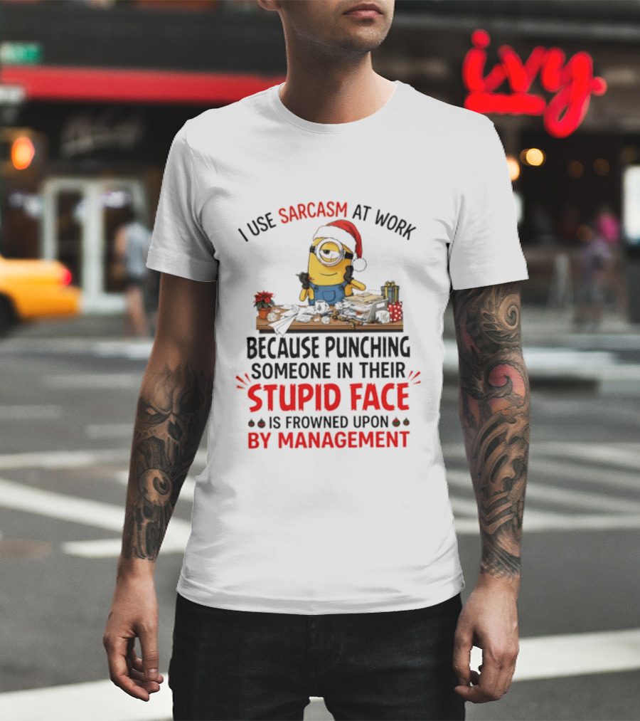 I Use Sarcasm At Work Because Punching Someone In Their Stupid Face Minion Christmas T-Shirt