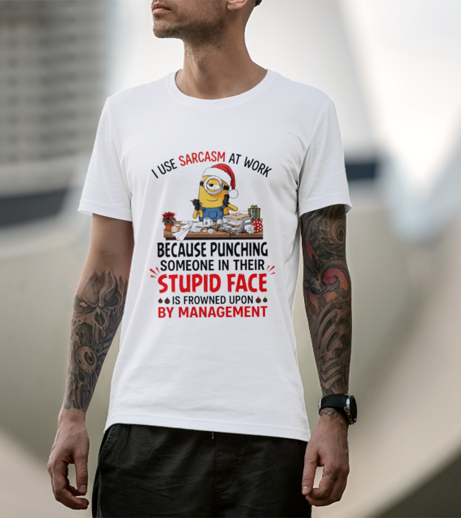 I Use Sarcasm At Work Because Punching Someone In Their Stupid Face Minion Christmas T-Shirt