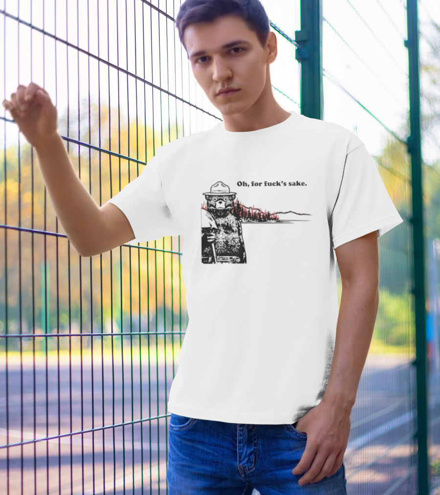 Smokey Bear Oh For Fuck's Sake Forest Fire Prevention Humor T-Shirt
