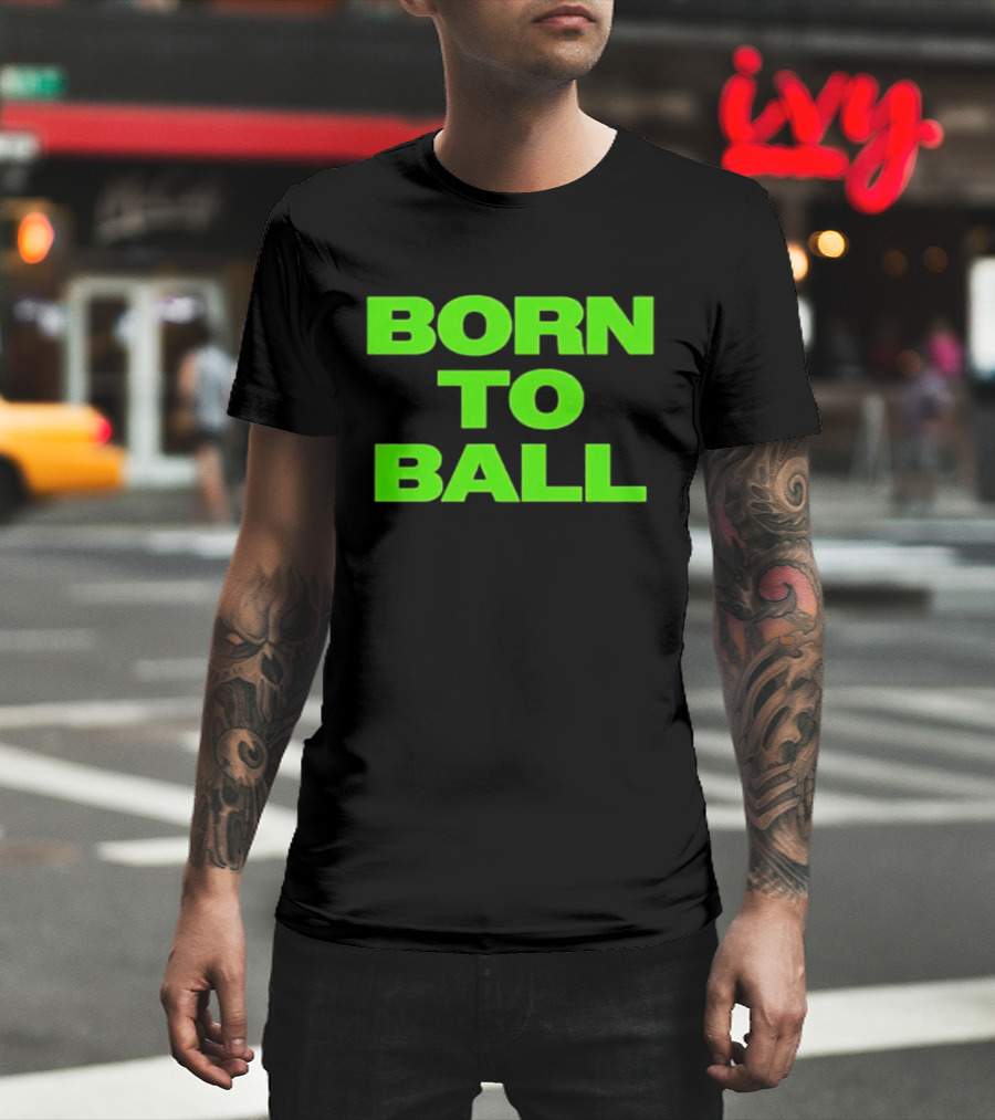 Born To Ball Basketball Baller Sports Bright Green T-Shirt
