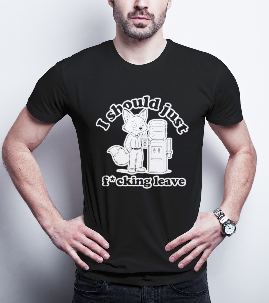 I Should Just F Cking Leave Fox Office Worker T-Shirt