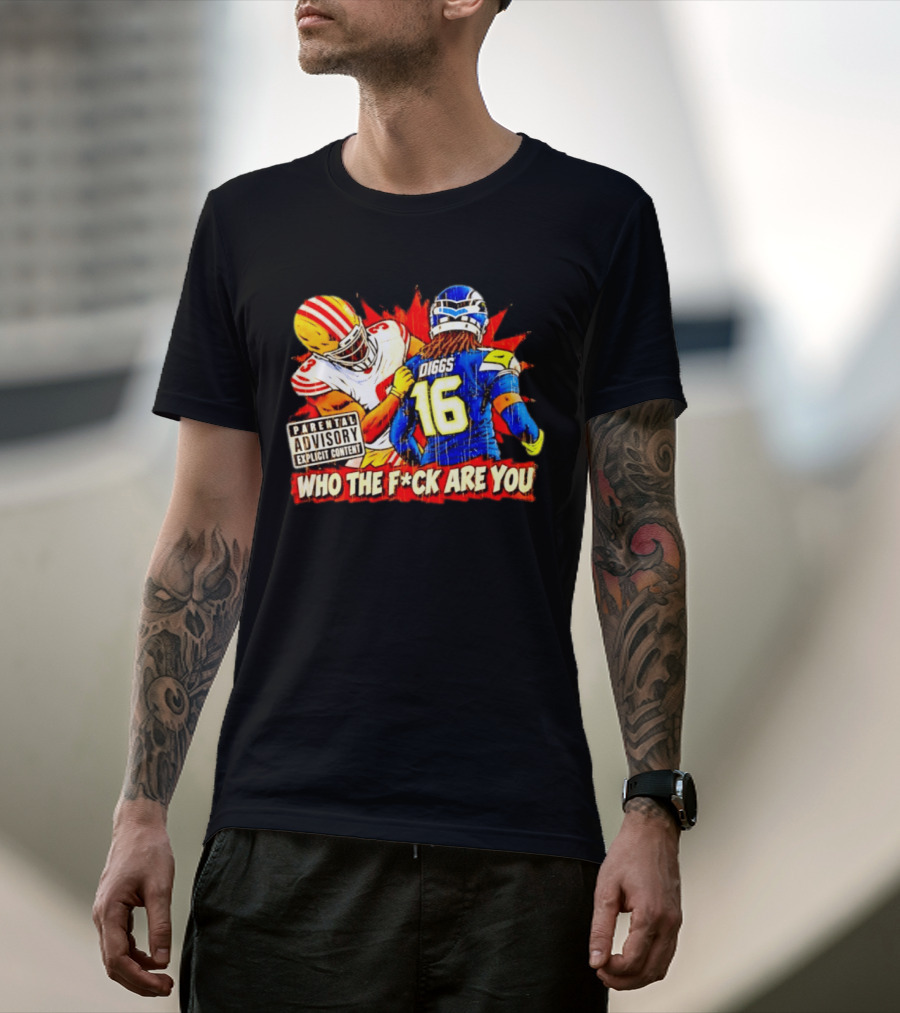 Mike Evans 49ers Vs Trevon Diggs Seahawks Who The F*ck Are You Parental Advisory Explicit Content T-Shirt