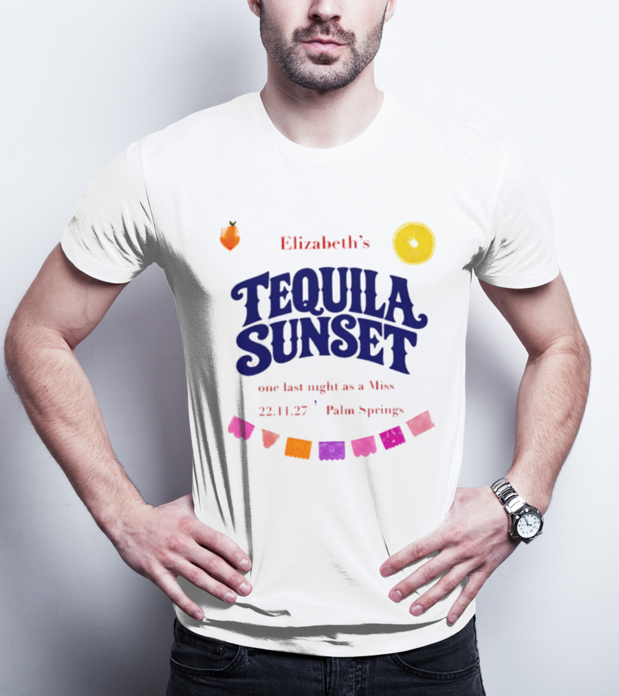 Elizabeth's Tequila Sunset One Last Night As A Miss 221127 Palm Springs Fiesta Vibes T-Shirt