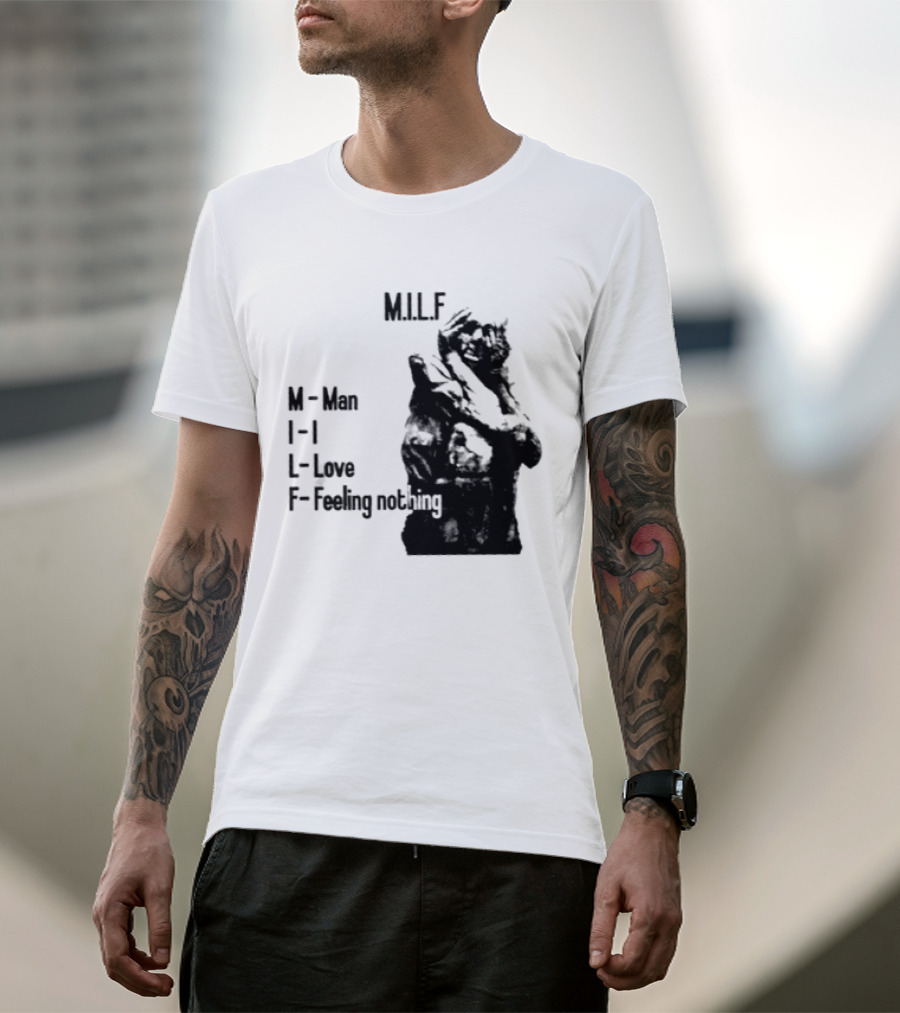 MILF Man I Love Feeling Nothing T-Shirt