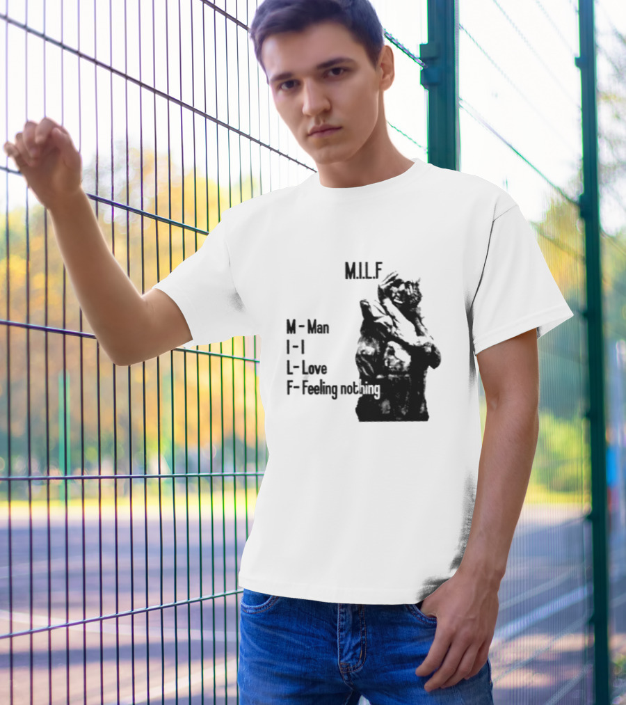 MILF Man I Love Feeling Nothing T-Shirt