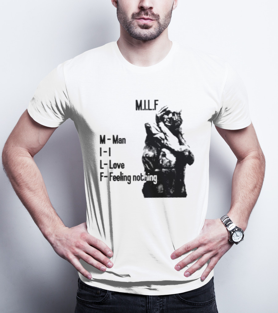 MILF Man I Love Feeling Nothing T-Shirt
