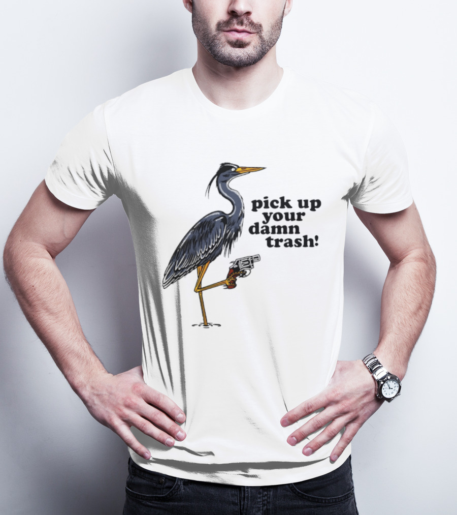 Pick Up Your Damn Trash Heron With A Gun T-Shirt
