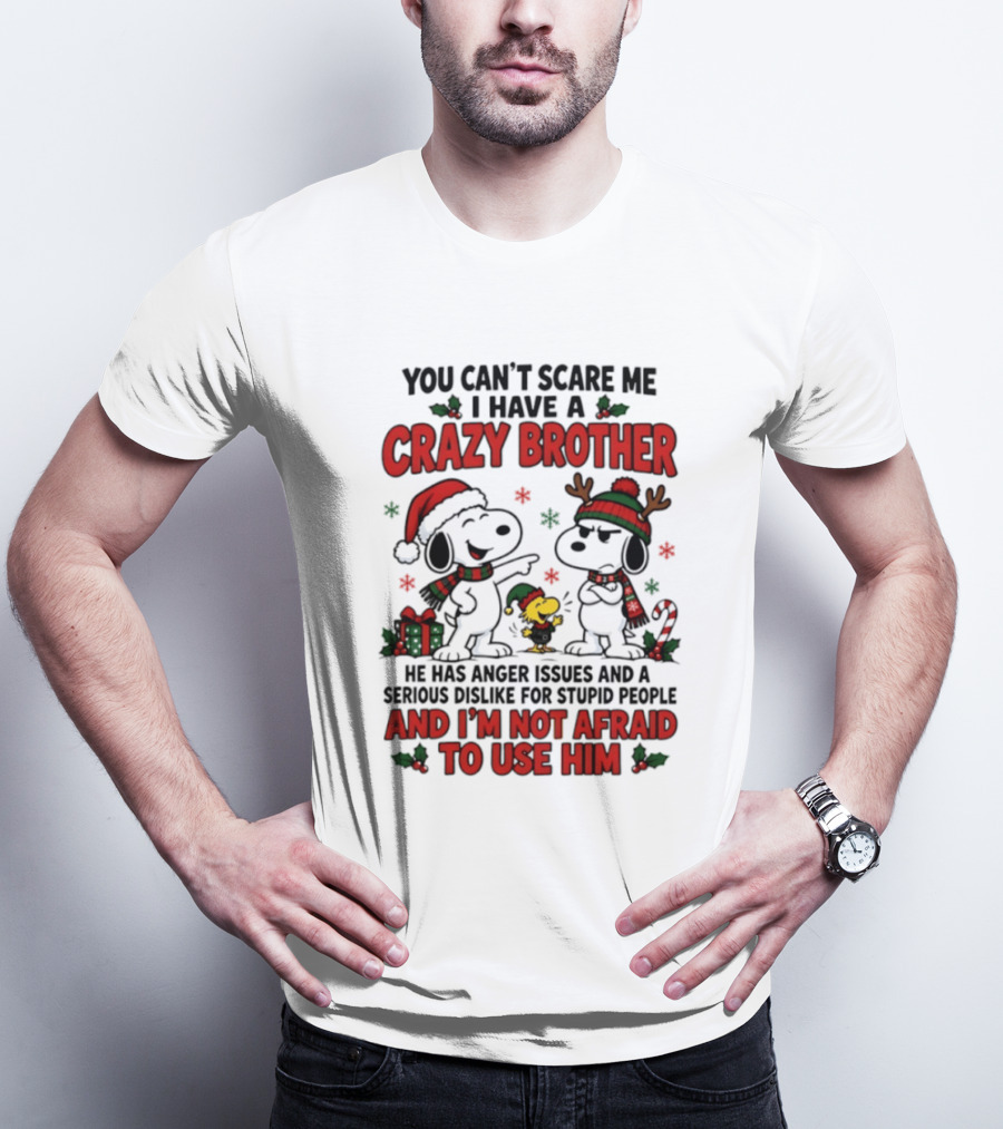 You Can't Scare Me I Have A Crazy Brother Christmas Snoopy Reindeer Holiday Humor T-Shirt