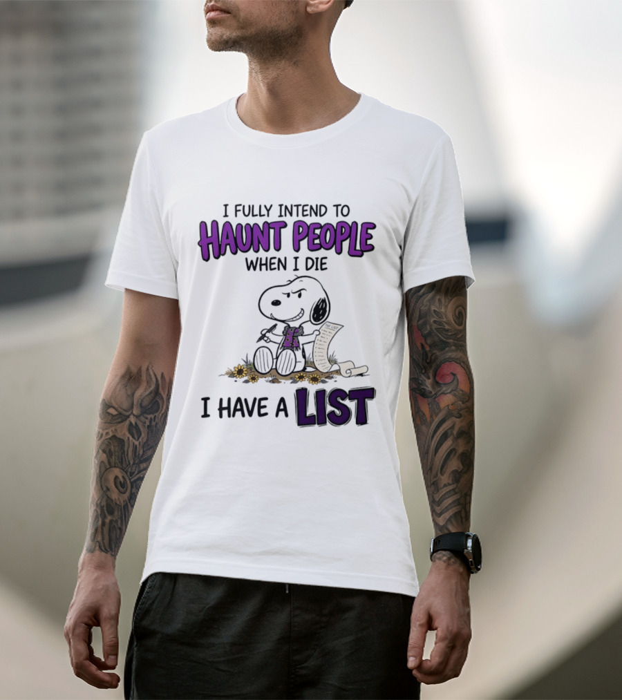 Snoopy I Fully Intend To Haunt People When I Die I Have A List T-Shirt