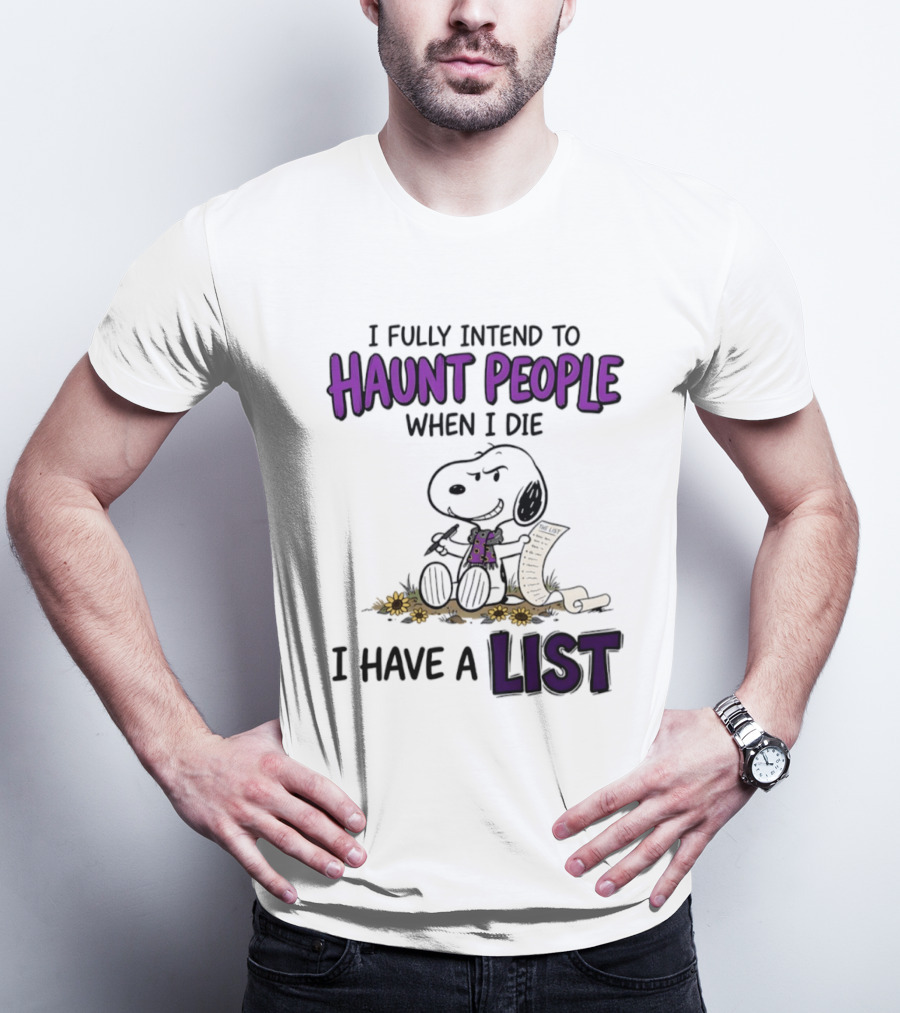 Snoopy I Fully Intend To Haunt People When I Die I Have A List T-Shirt