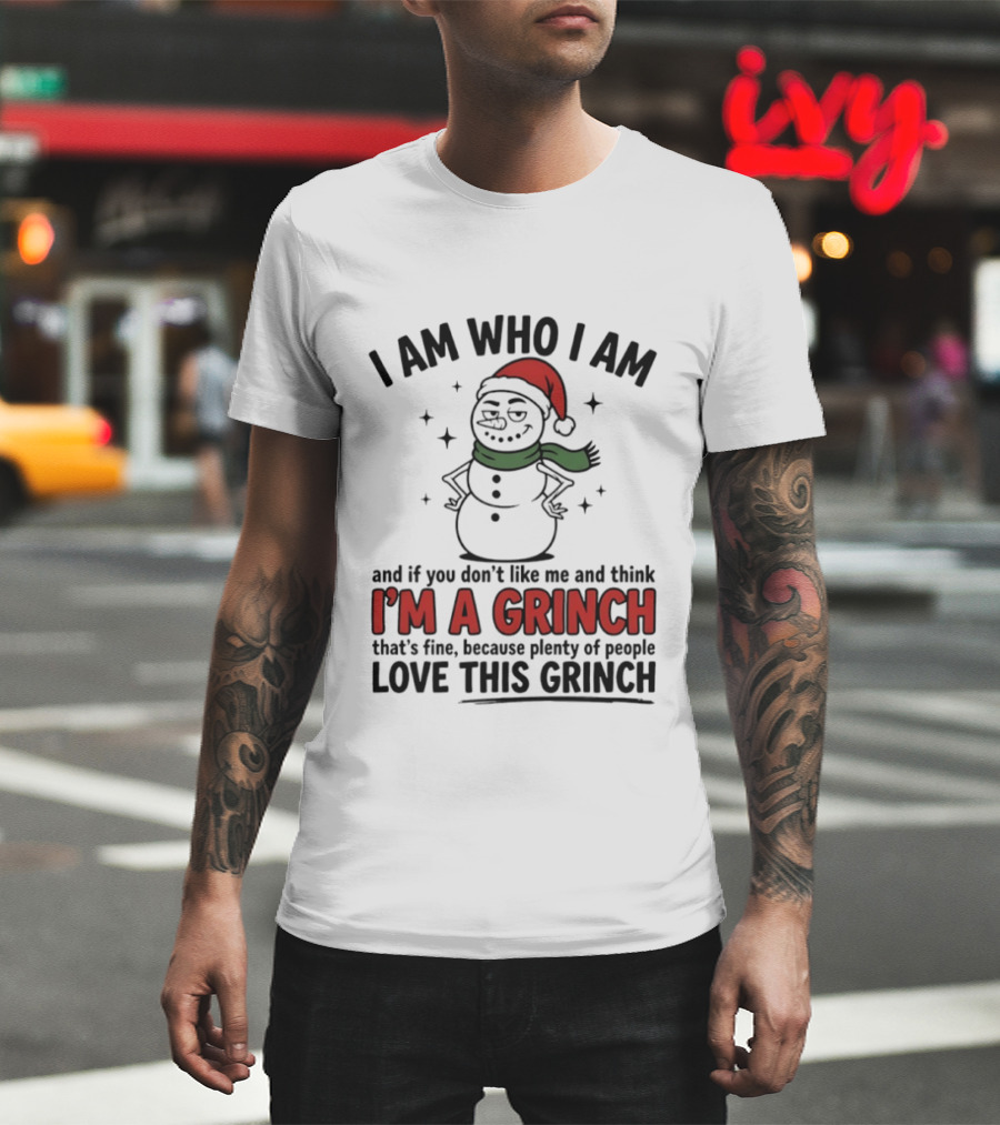 I Am Who I Am I'm A Grinch That's Fine Love This Grinch T-Shirt