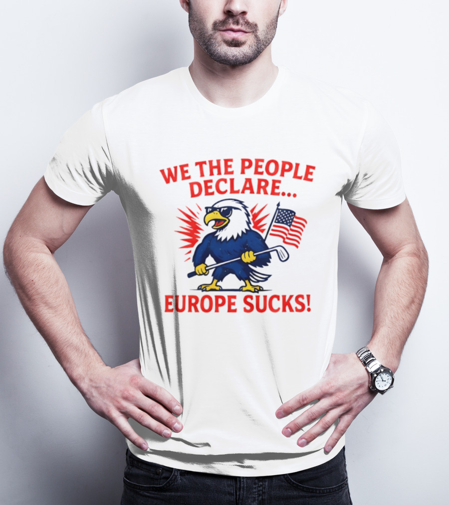 We The People Declare Europe Sucks Eagle With Flag And Golf Club T-Shirt