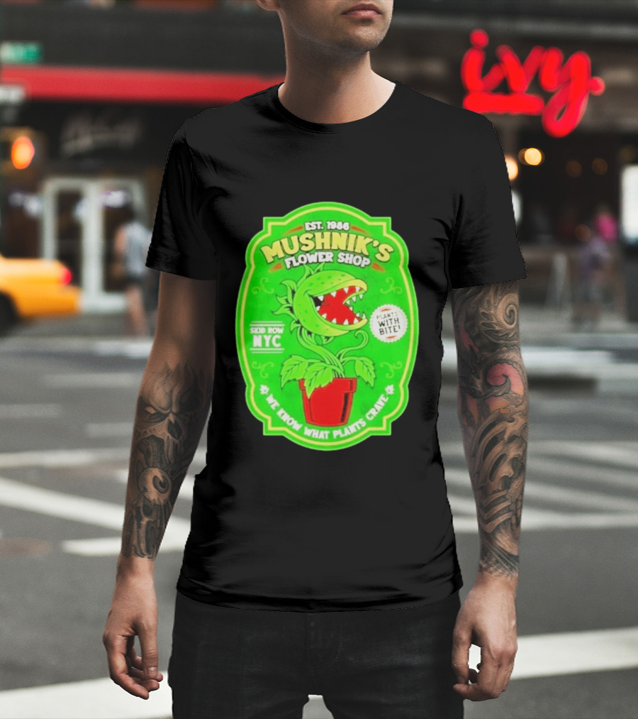 Mushnik's Flower Shop Est 1986 Skid Row NYC Plants With Bite We Know What Plants Crave T-Shirt